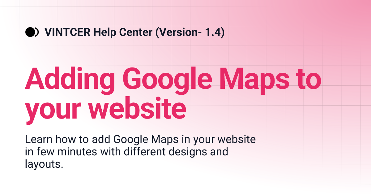 Adding Google Maps to your website | VINTCER Help Center (Version- 1.4)