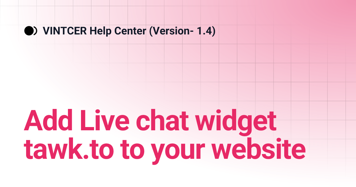Add Live chat widget tawk.to to your website | VINTCER Help Center (Version- 1.4)